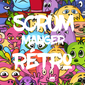 Scrum Manger Rétro : apprendre Scrum en s'amusant - SuperTilt